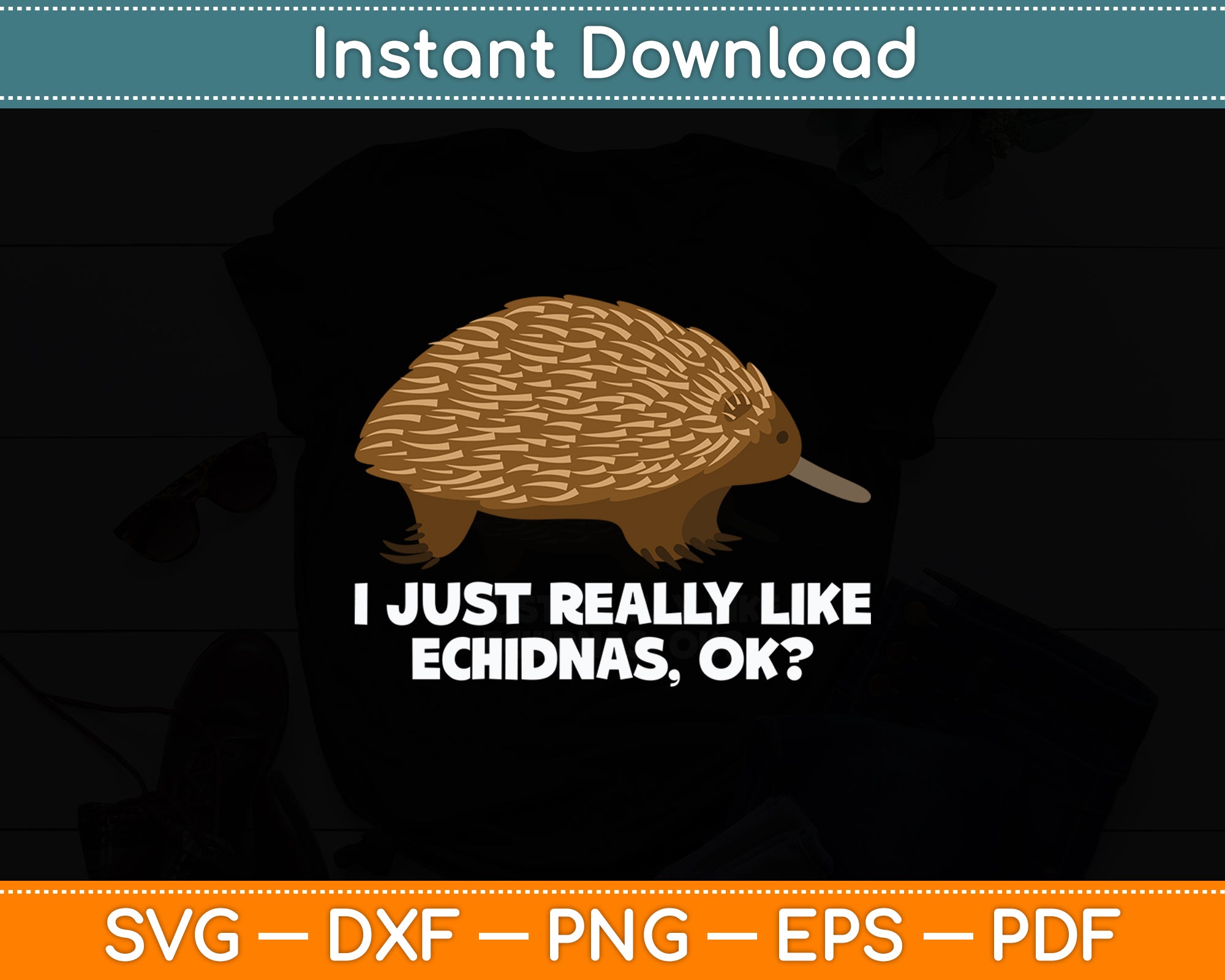 I Just Really Like Echidnas Ok Cute Echidna Mammals Svg Cutting File – artprintfile