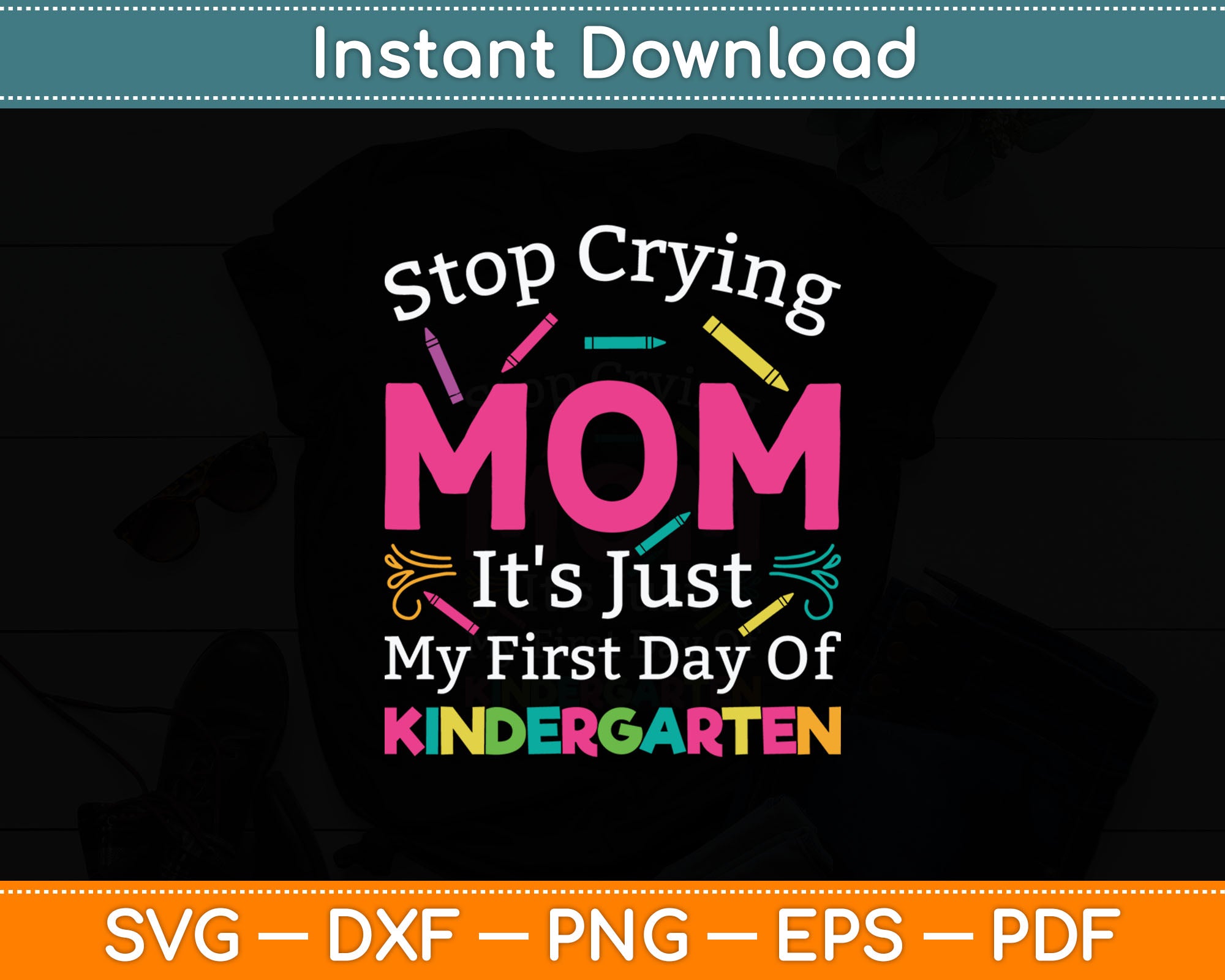 Stop Crying Mom It's Just My First Day Of Kindergarten Svg Png File ...