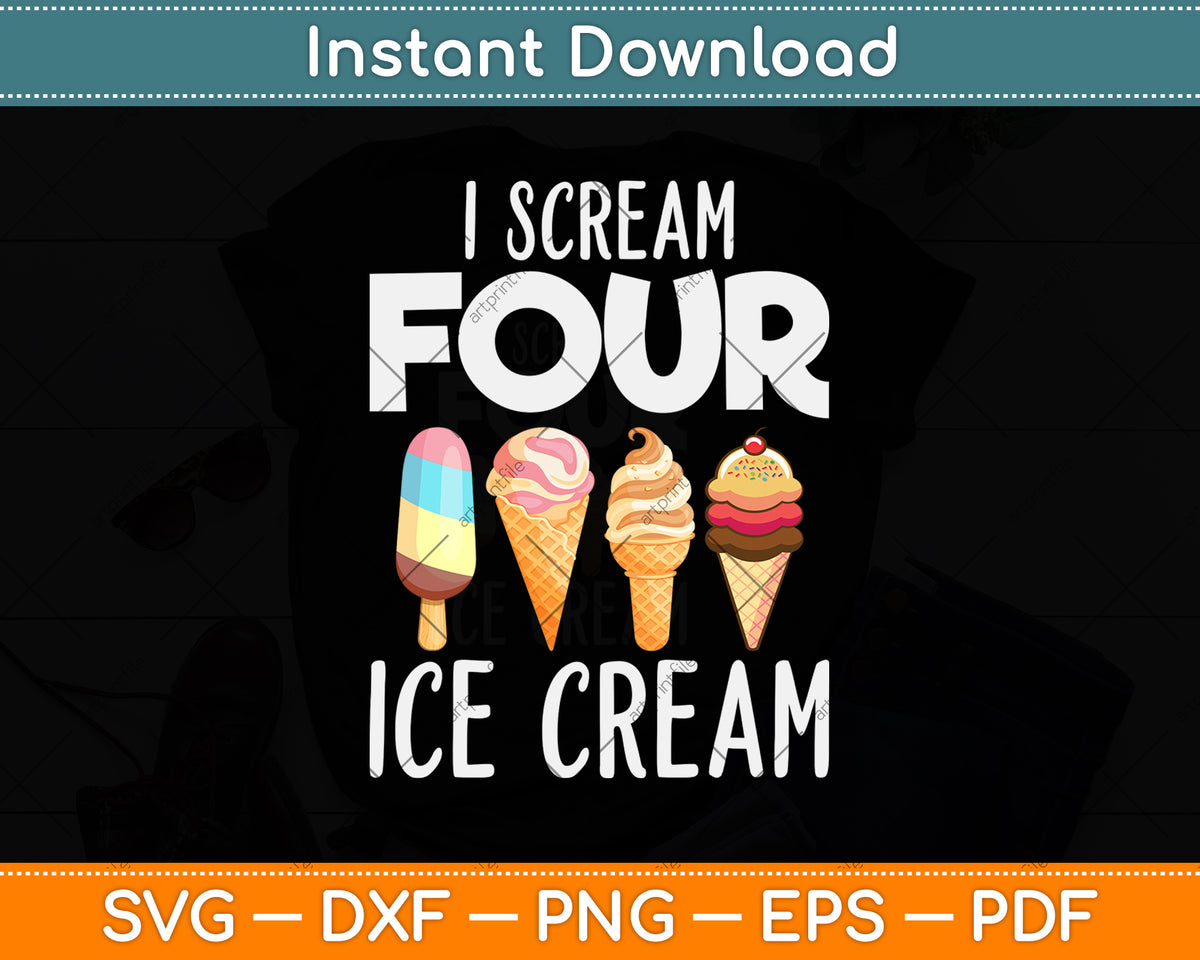 I Scream Four Ice Cream Funny 4 Years Old Birthday Svg Cutting File ...