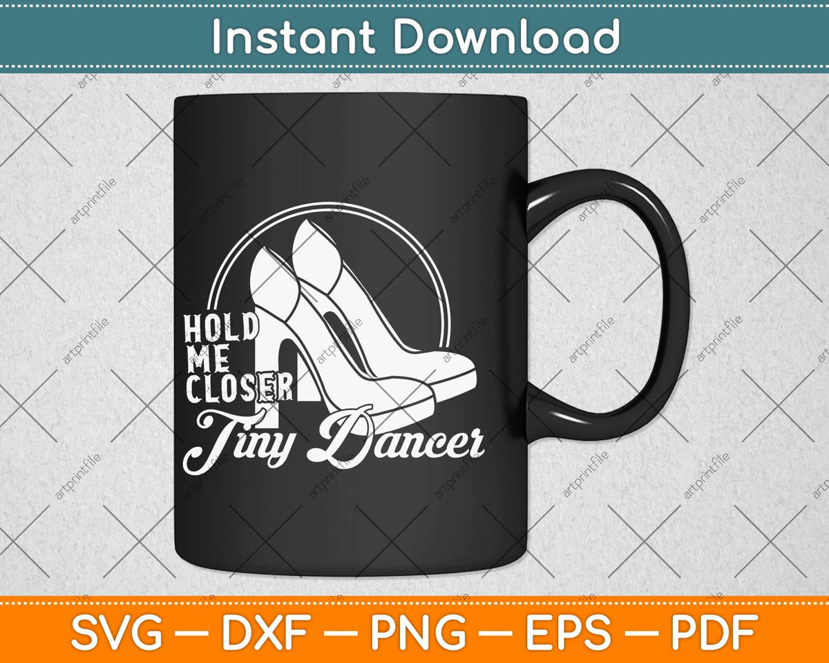 Hold Me Closer Tiny Dancer Svg Png Dxf Digital Cutting File – artprintfile