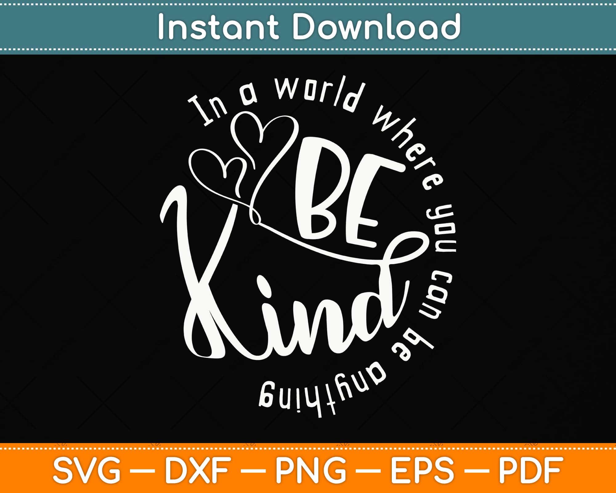 In A World Where You Can Be Anything Be Kind - Kindness Svg File ...