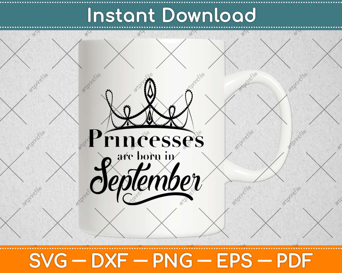 Princesses Are Born In September Birthday Svg Png Digital Cut File ...