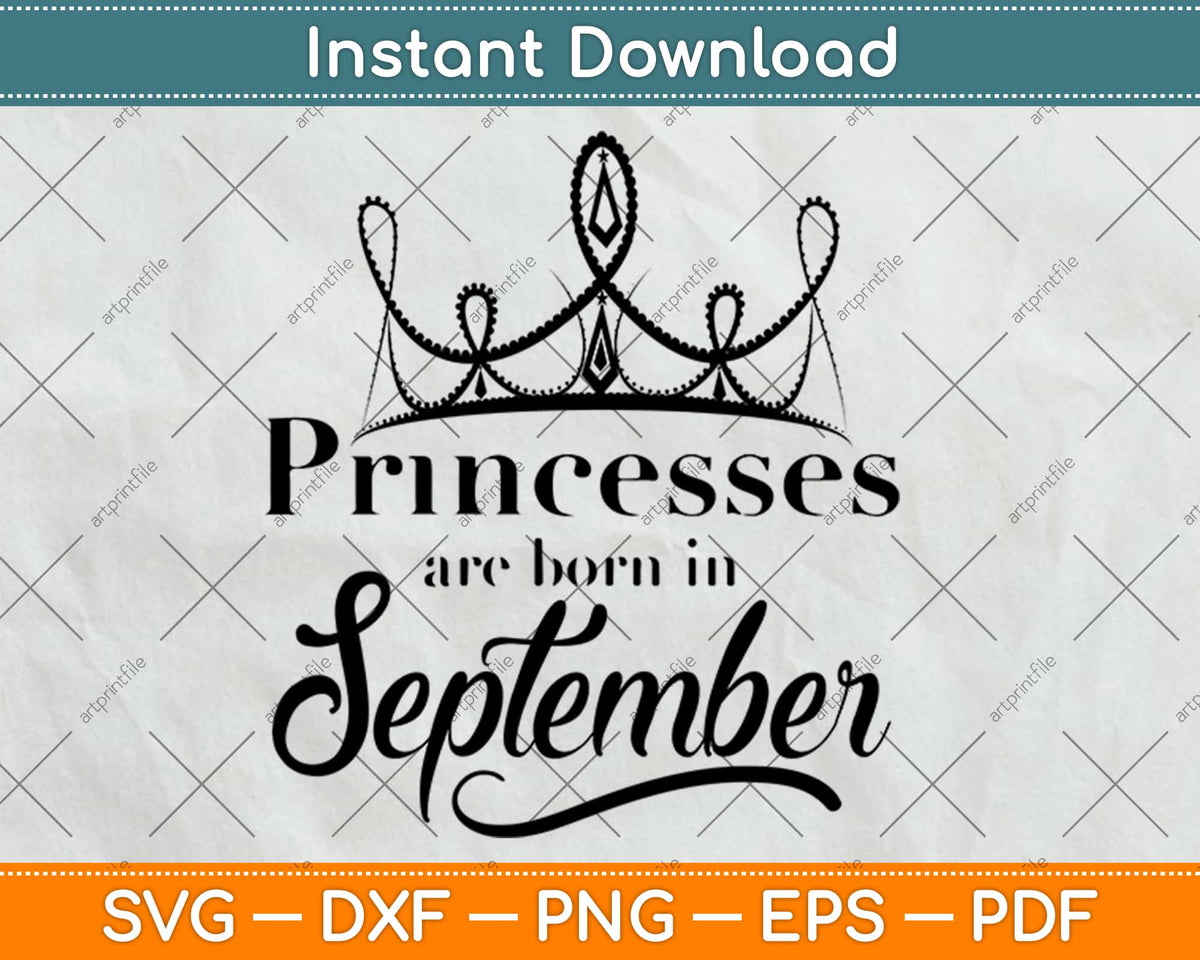 Princesses Are Born In September Birthday Svg Png Digital Cut File ...
