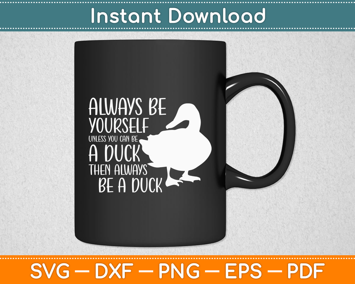 Always Be Yourself Unless You Can Be A Duck Duck Lovers Svg File ...