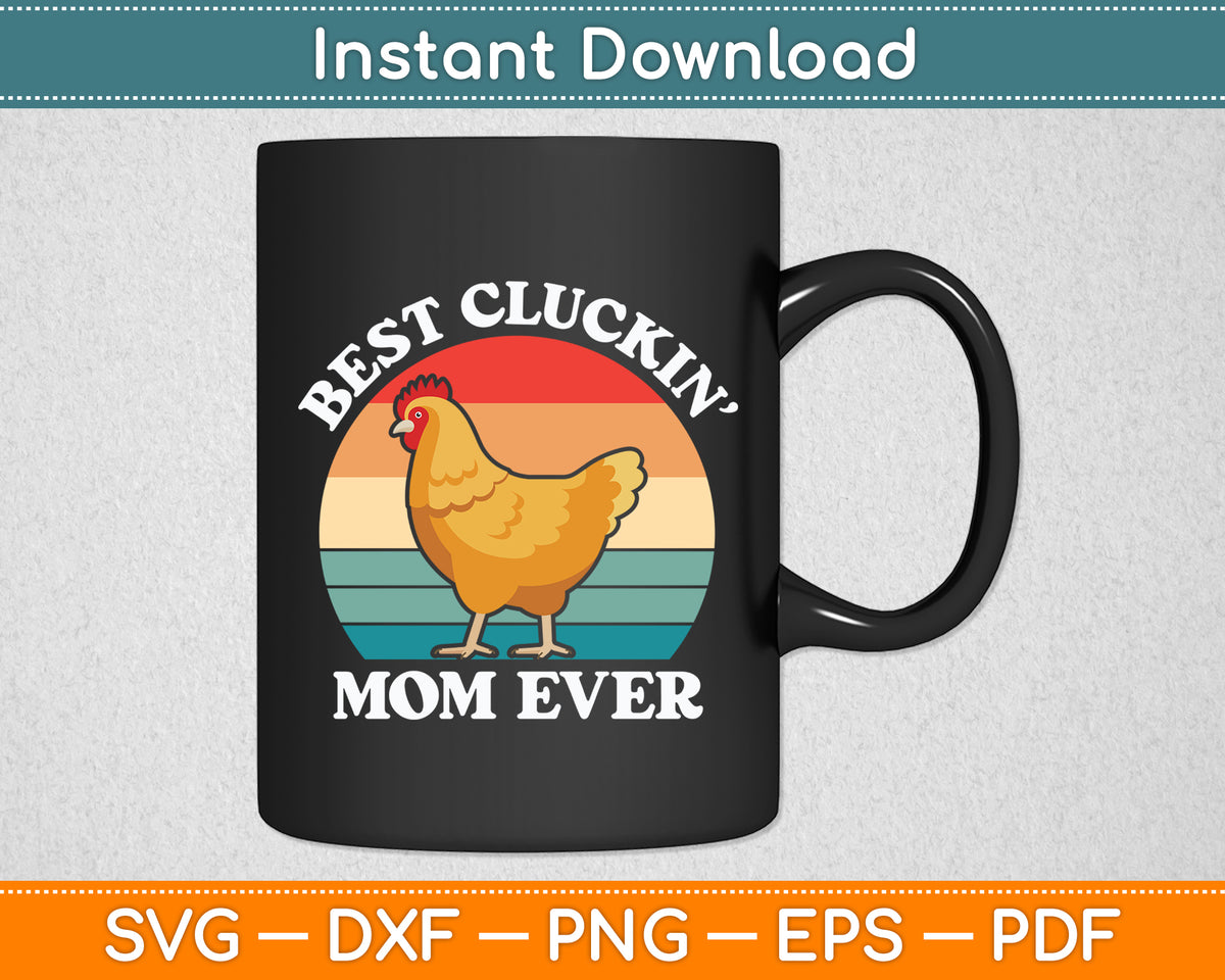 Best Cluckin Mom Ever Farm Chicken Lovers Svg Cutting File – artprintfile