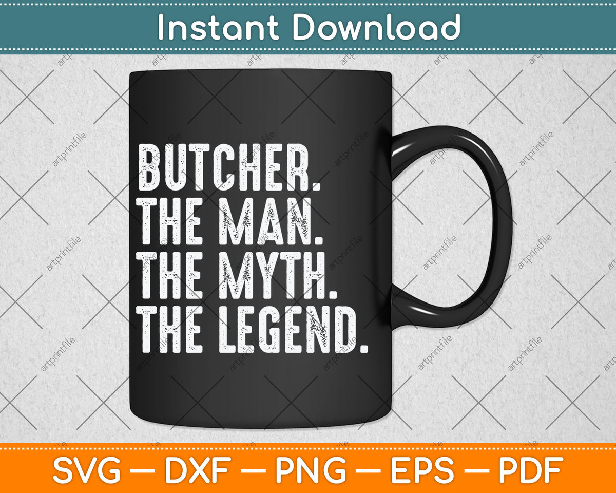 Butcher Gift Man Myth The Legend Svg Digital Cutting File – artprintfile