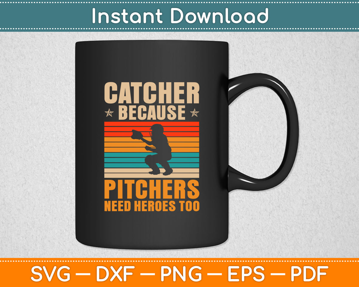 Catcher Because Pitchers Need Heroes Too Svg Digital Cutting File ...