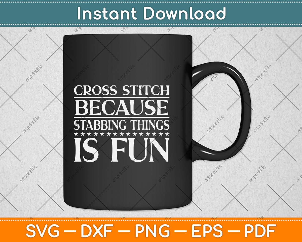 Cross Stitch Because Stabbing Things Is Fun Svg Cutting File – artprintfile