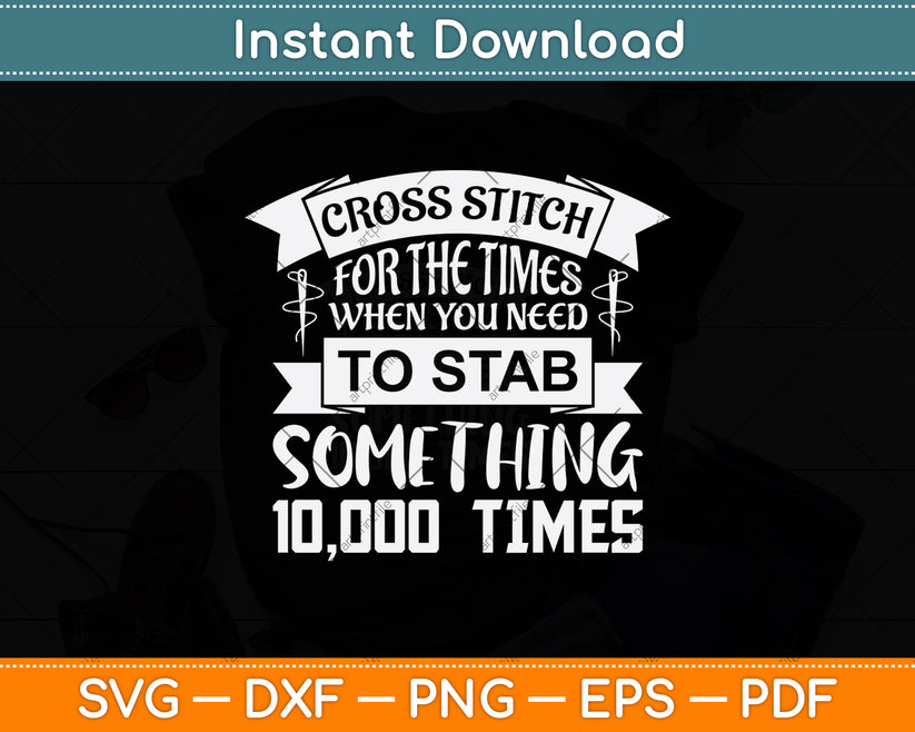Cross Stitch When Your Need To Stab Funny Needlepoint Quotes Svg File ...