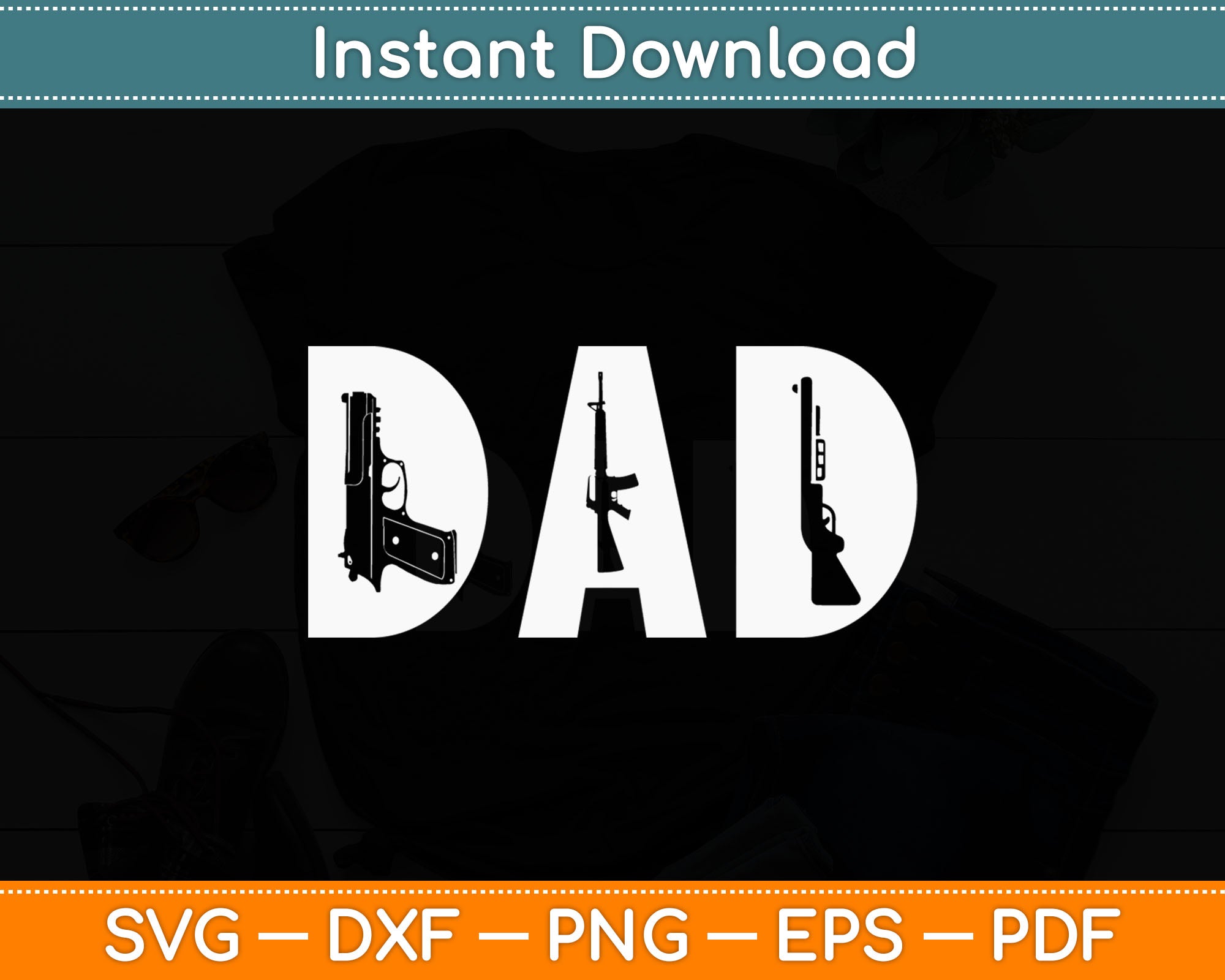 Dad And Guns Fathers Day Svg Digital Cutting File – artprintfile