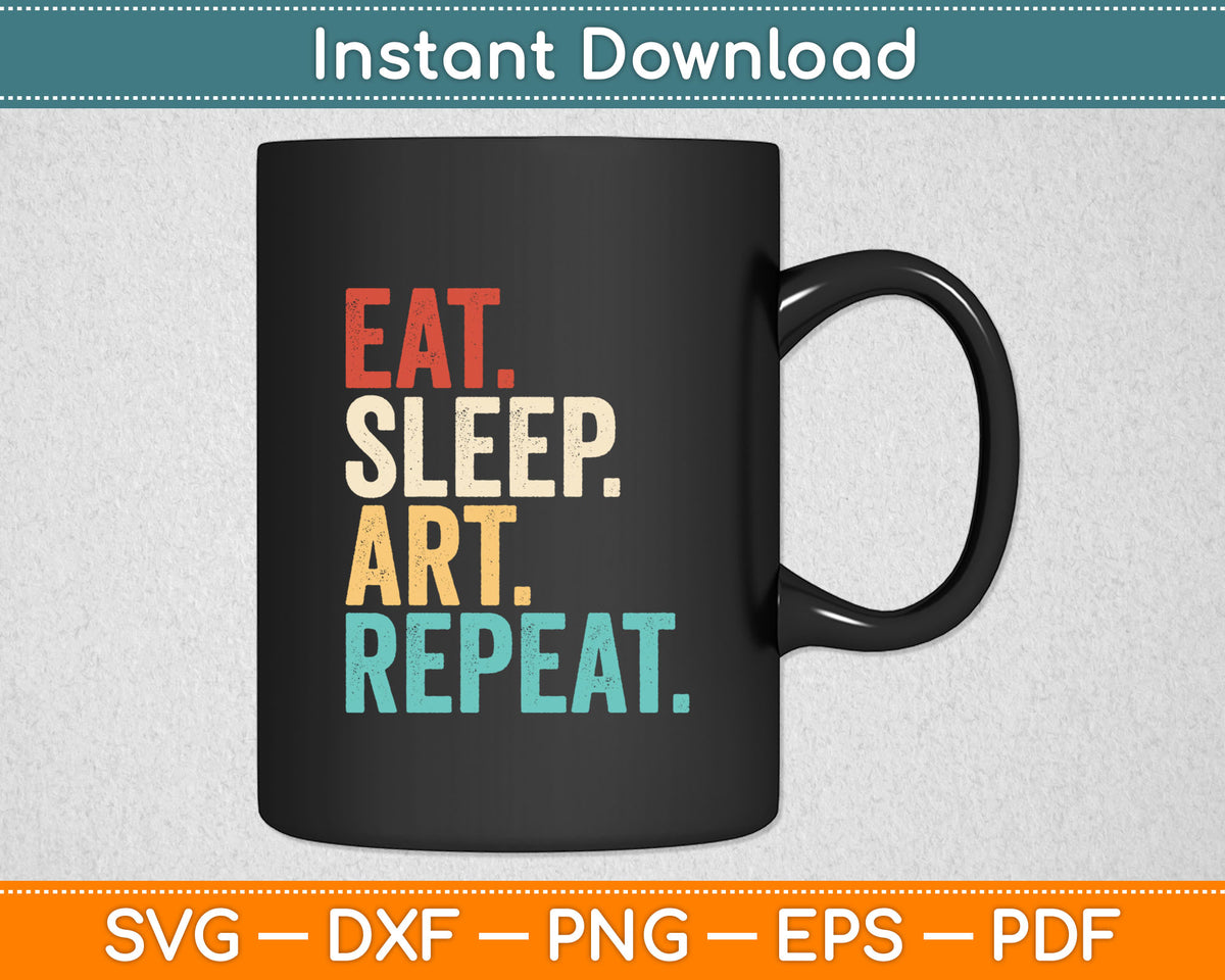 Eat Sleep Art Repeat Funny Svg Digital Cutting File – artprintfile