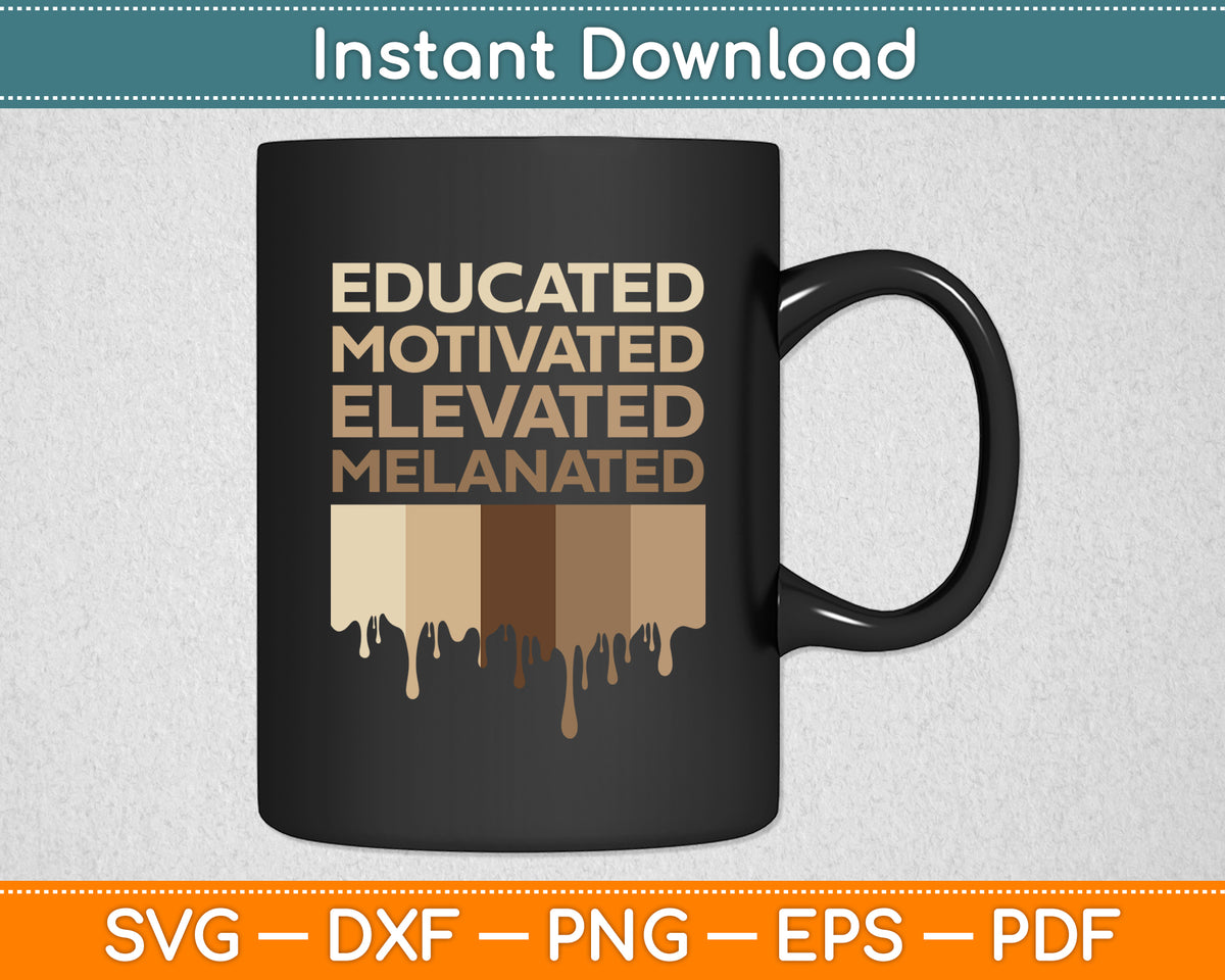 Educated Motivated Elevated Melanated Svg Digital Cutting File ...