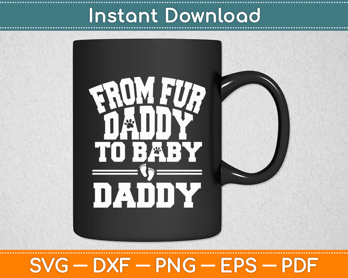 From Fur Daddy To Baby Daddy Baby Announcement Father To Be Svg File ...