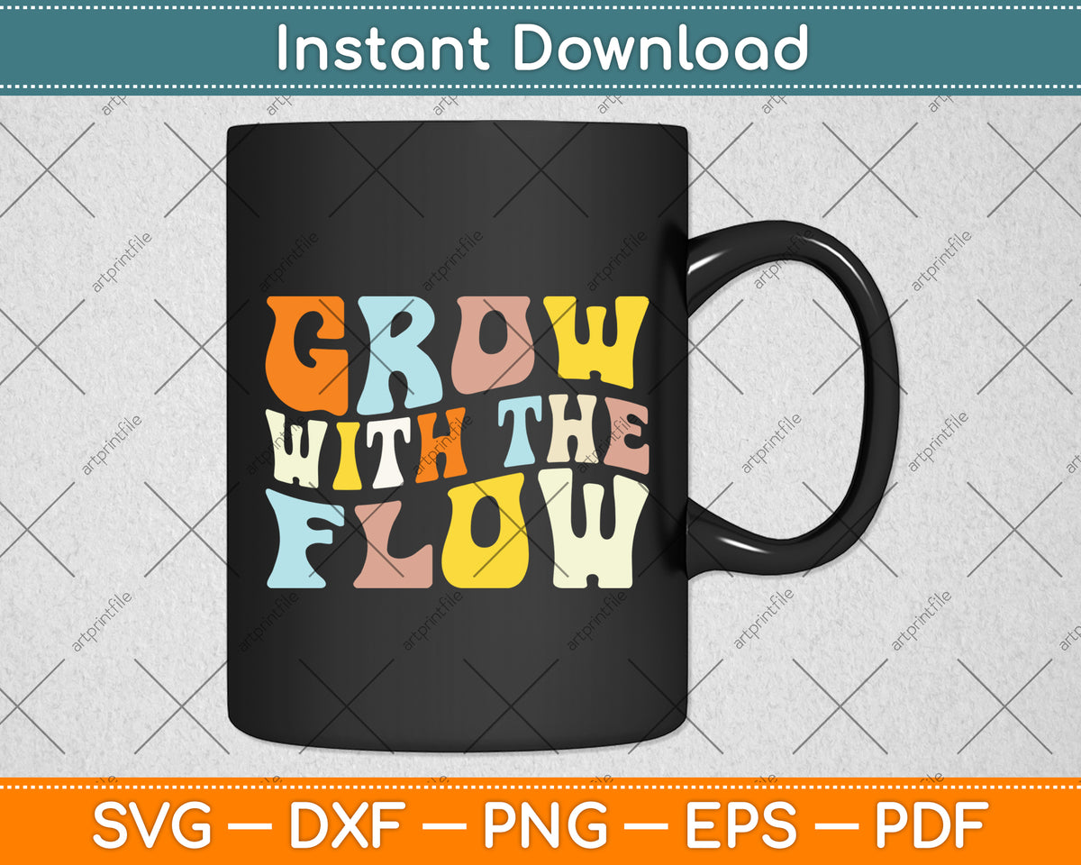 Grow With The Flow Svg Cutting File – artprintfile