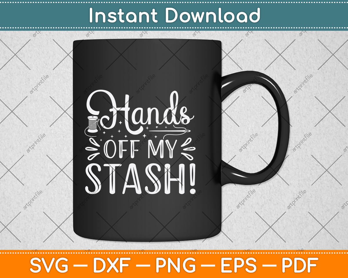 Hands Off My Stash Cross Stitch Svg Cutting File – artprintfile