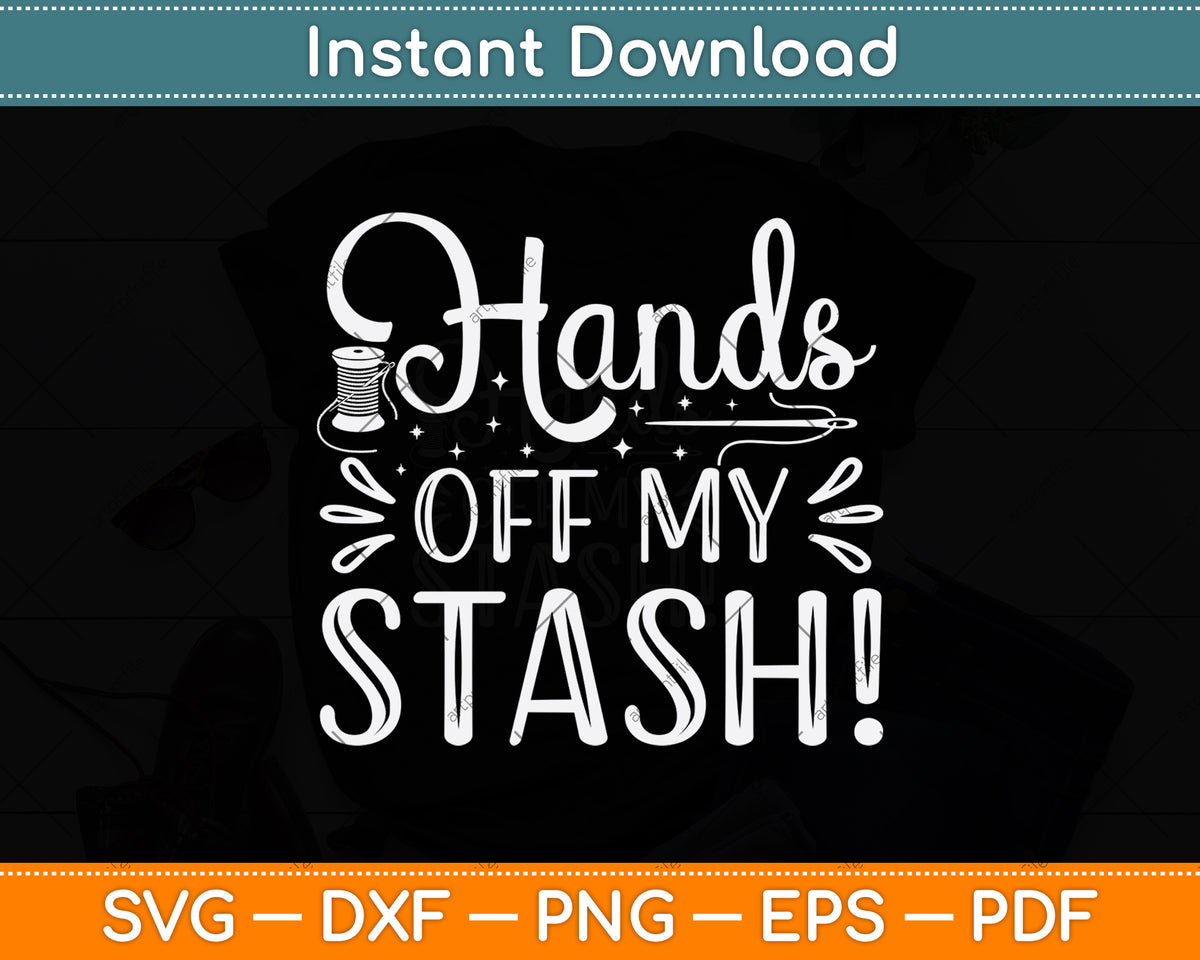 Hands Off My Stash Cross Stitch Svg Cutting File – artprintfile