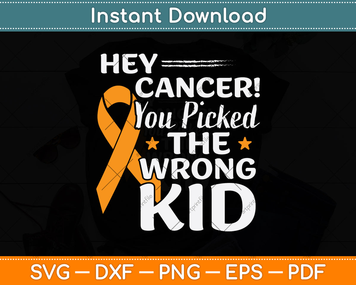 Hey Cancer! You Picked The Wrong Kid Svg Cutting File – artprintfile