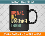 Husband Dad Podcaster Legend Svg Cutting File – artprintfile