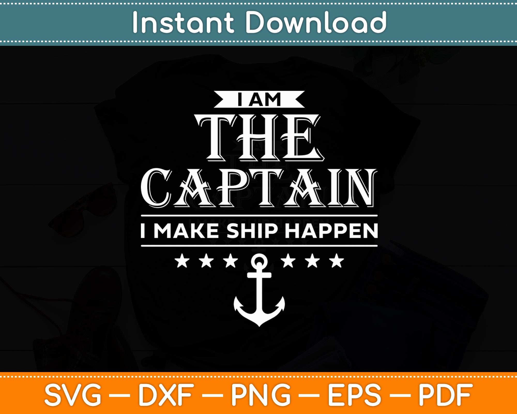 I Am The Captain I Make Ship Happen Boating Svg Digital Cutting File ...