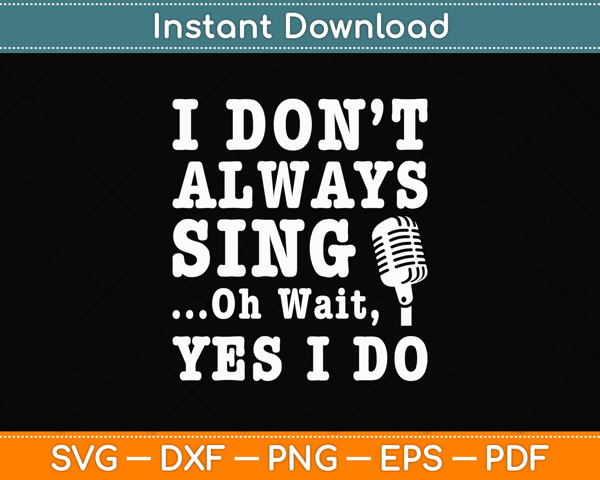 I Don't Always Sing Oh Wait Yes I Do Singing Singer Svg Cutting File ...