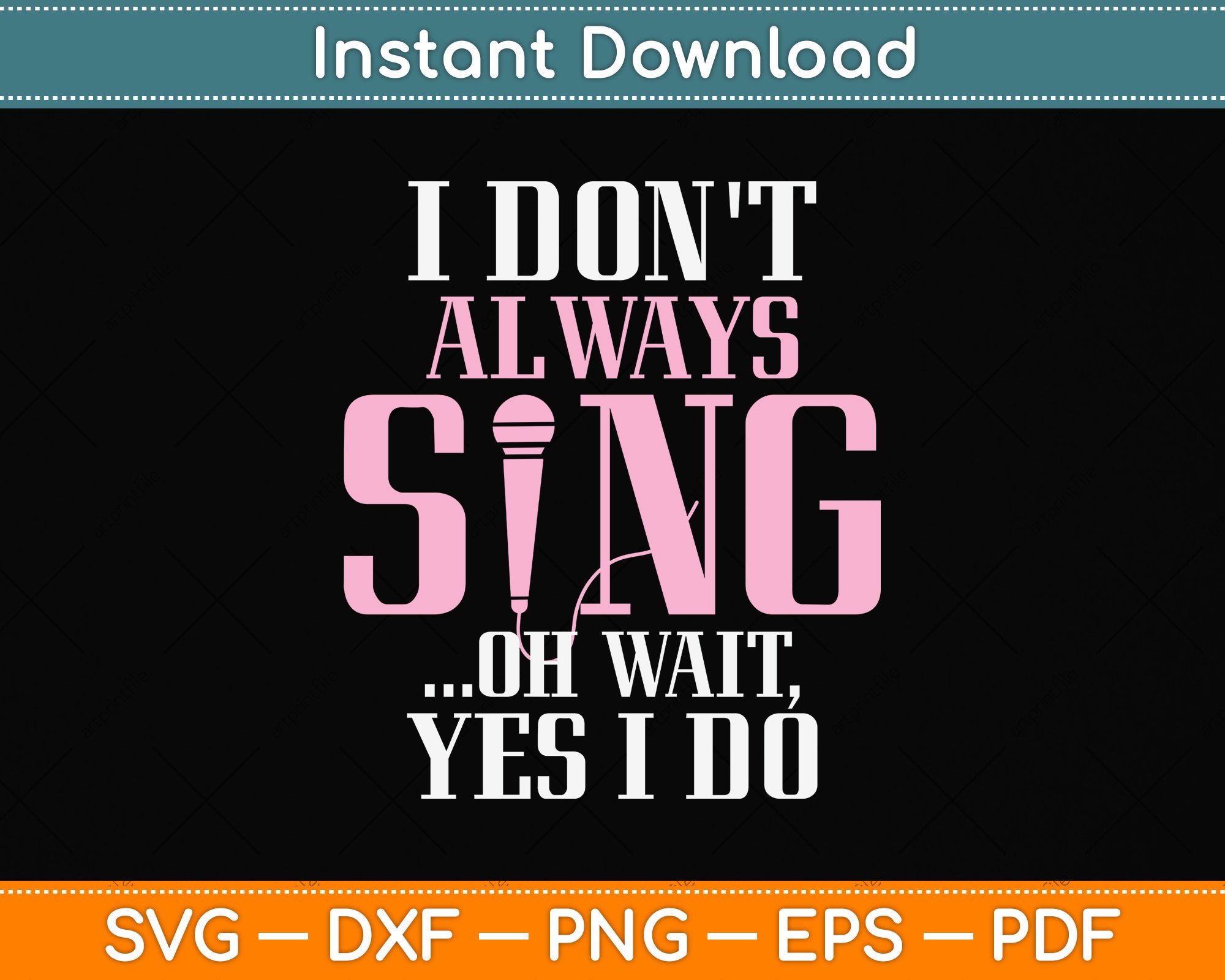I Don't Always Sing, Oh Wait, Yes I Do Singer Svg Cutting File ...