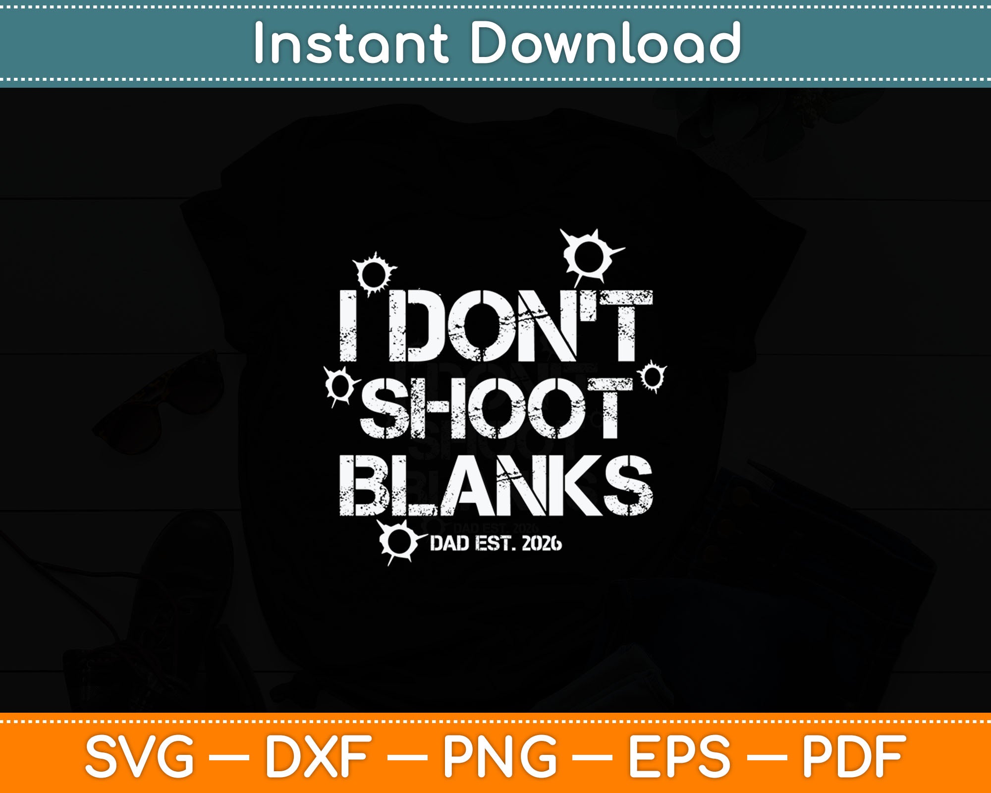 I Don't Shoot Blanks Dad Est 2026 Fathers Day New Dad Svg Cutting File ...