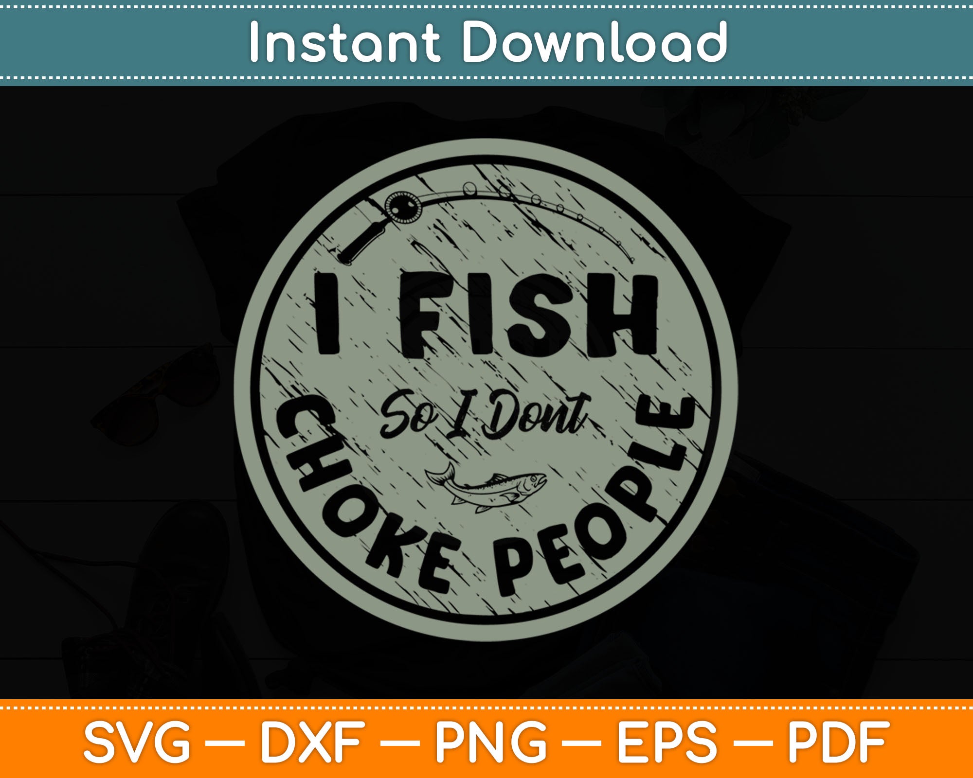 I Fish So I Dont Choke People Hilarious Saying Fishing Svg Png File ...