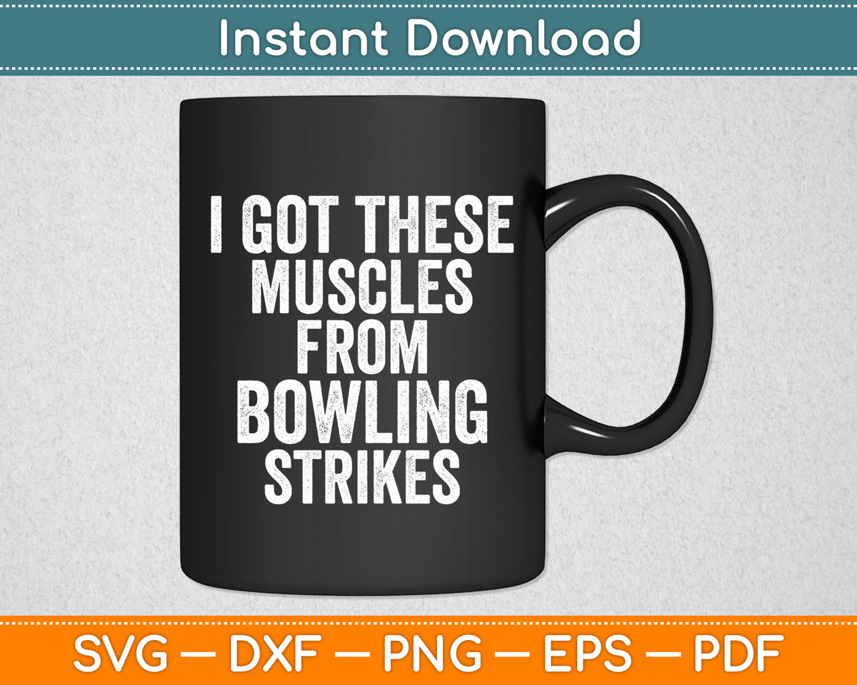 I Got These Muscles From Bowling Strikes Funny Svg Cut File – artprintfile