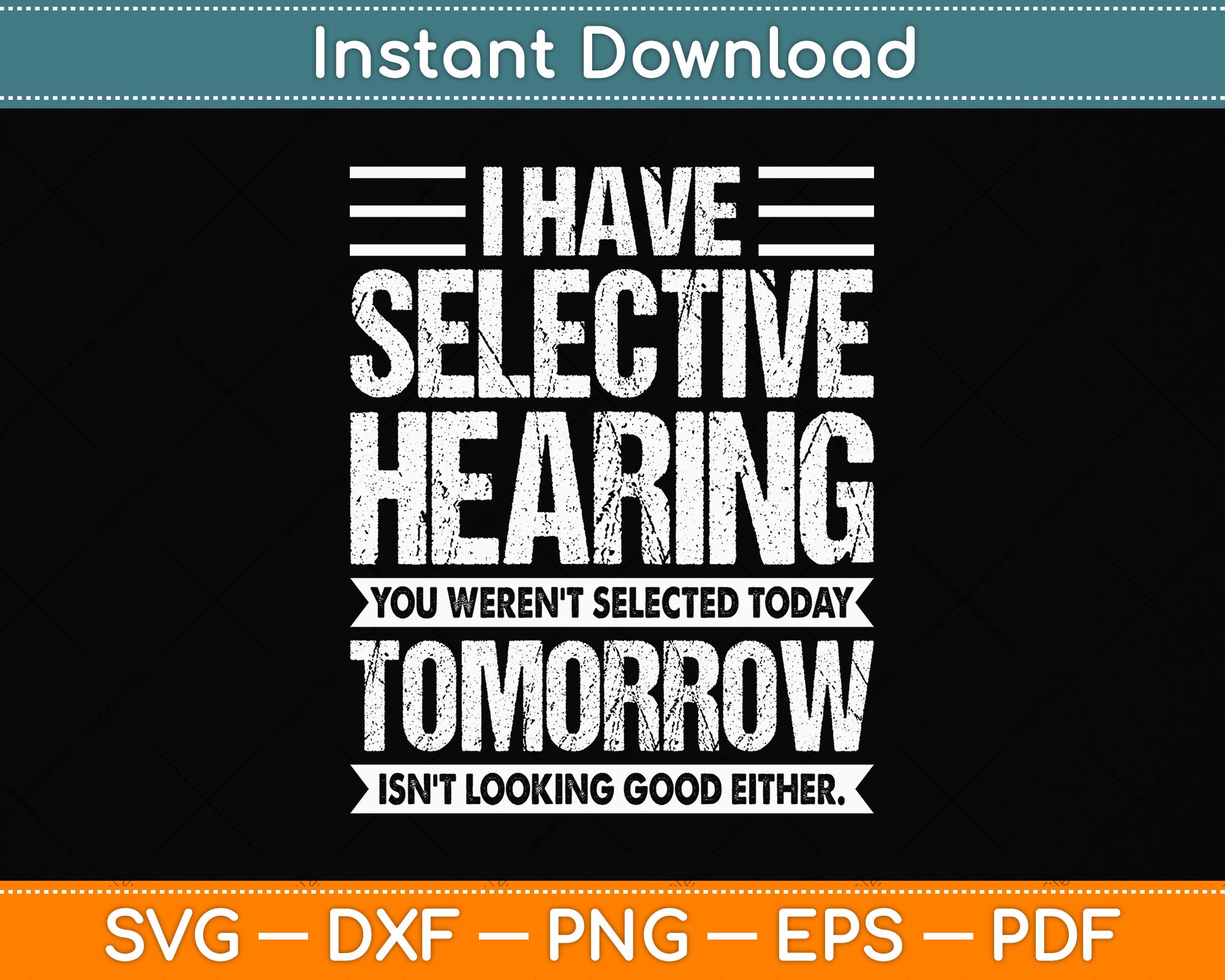 I Have Selective Hearing And You Weren't Selected Funny Svg File ...