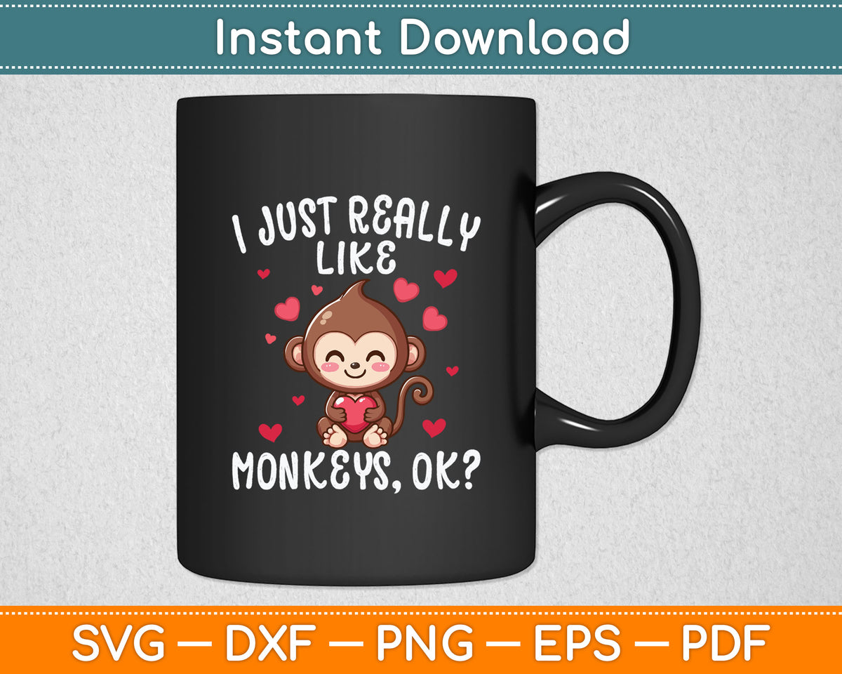 I Just Really Like Monkeys Ok Svg Digital Cutting File – artprintfile