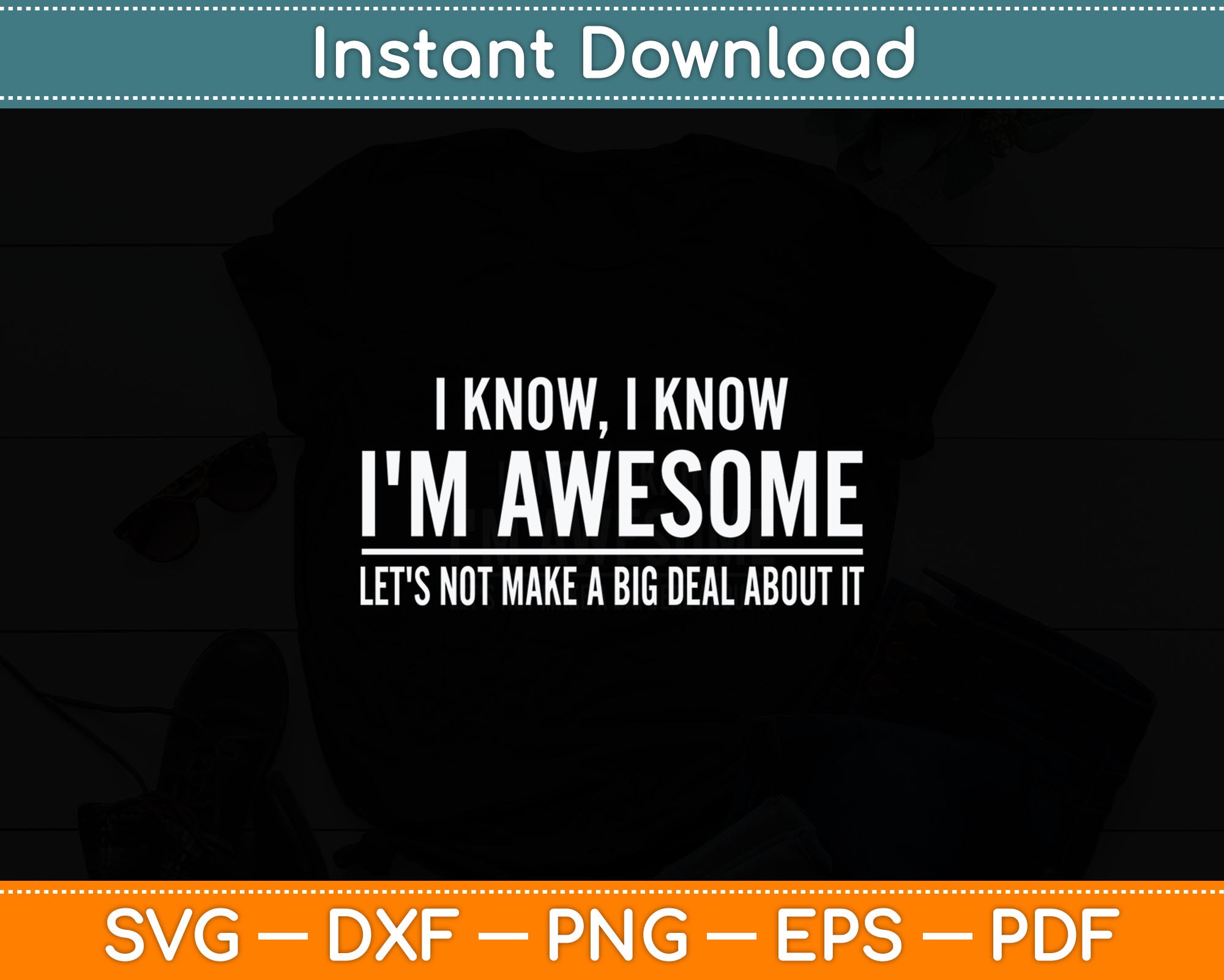 I Know I'm Awesome Let's Not Make A Big Deal About It Svg Cutting File ...