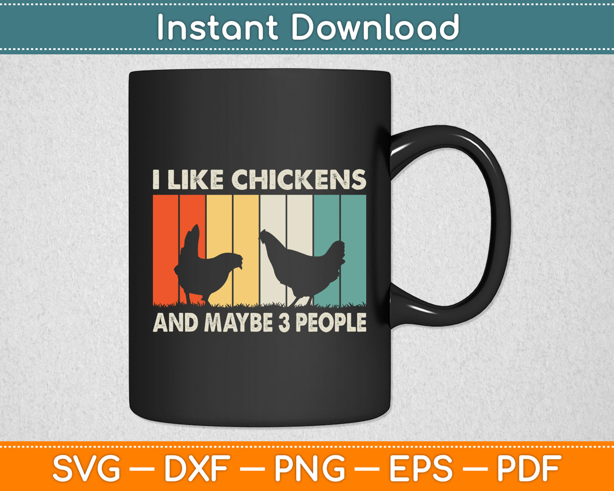 I Like Chickens And Maybe 3 People Funny Svg Cut File – artprintfile