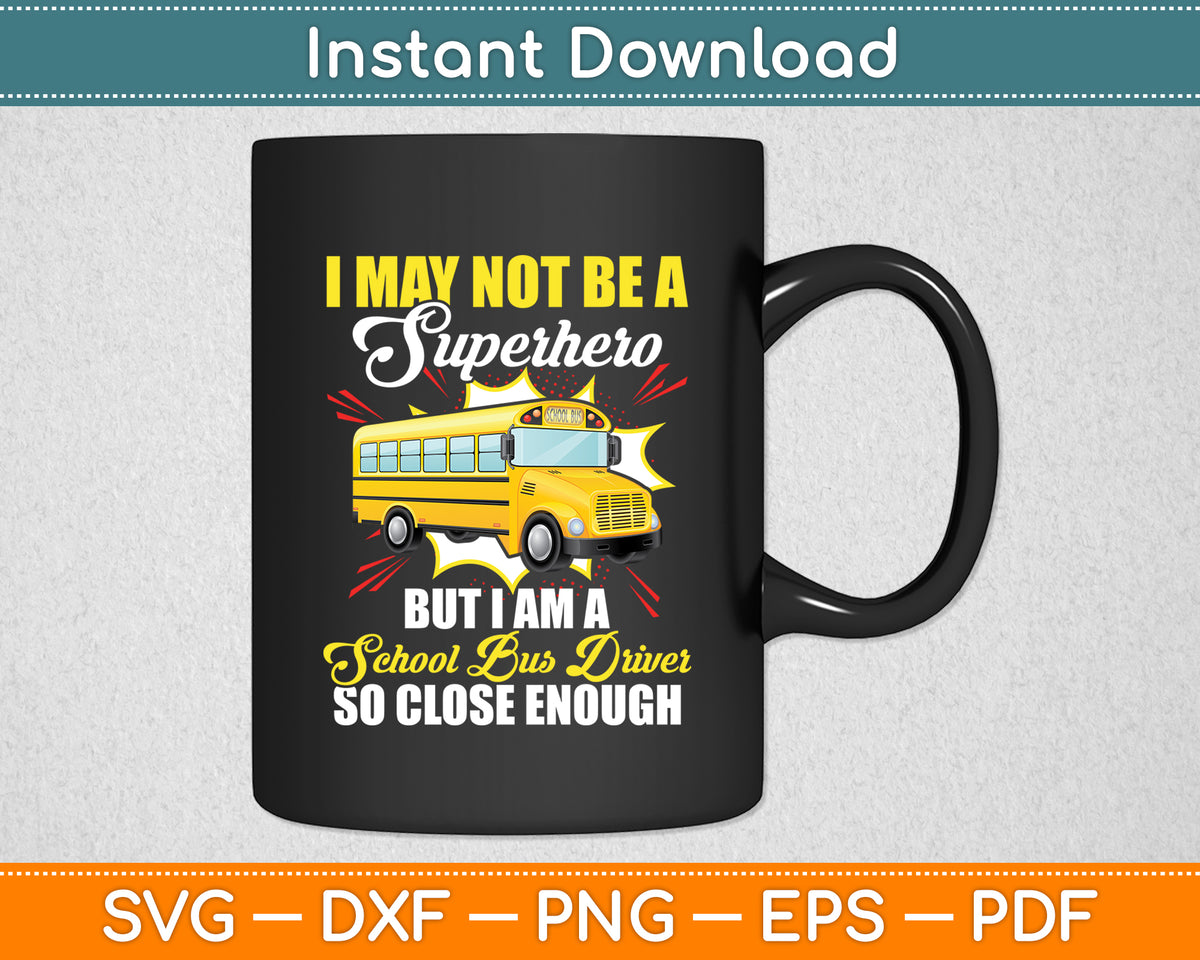 I May Not Be A Superhero School Bus Driver Svg Digital Cutting File ...