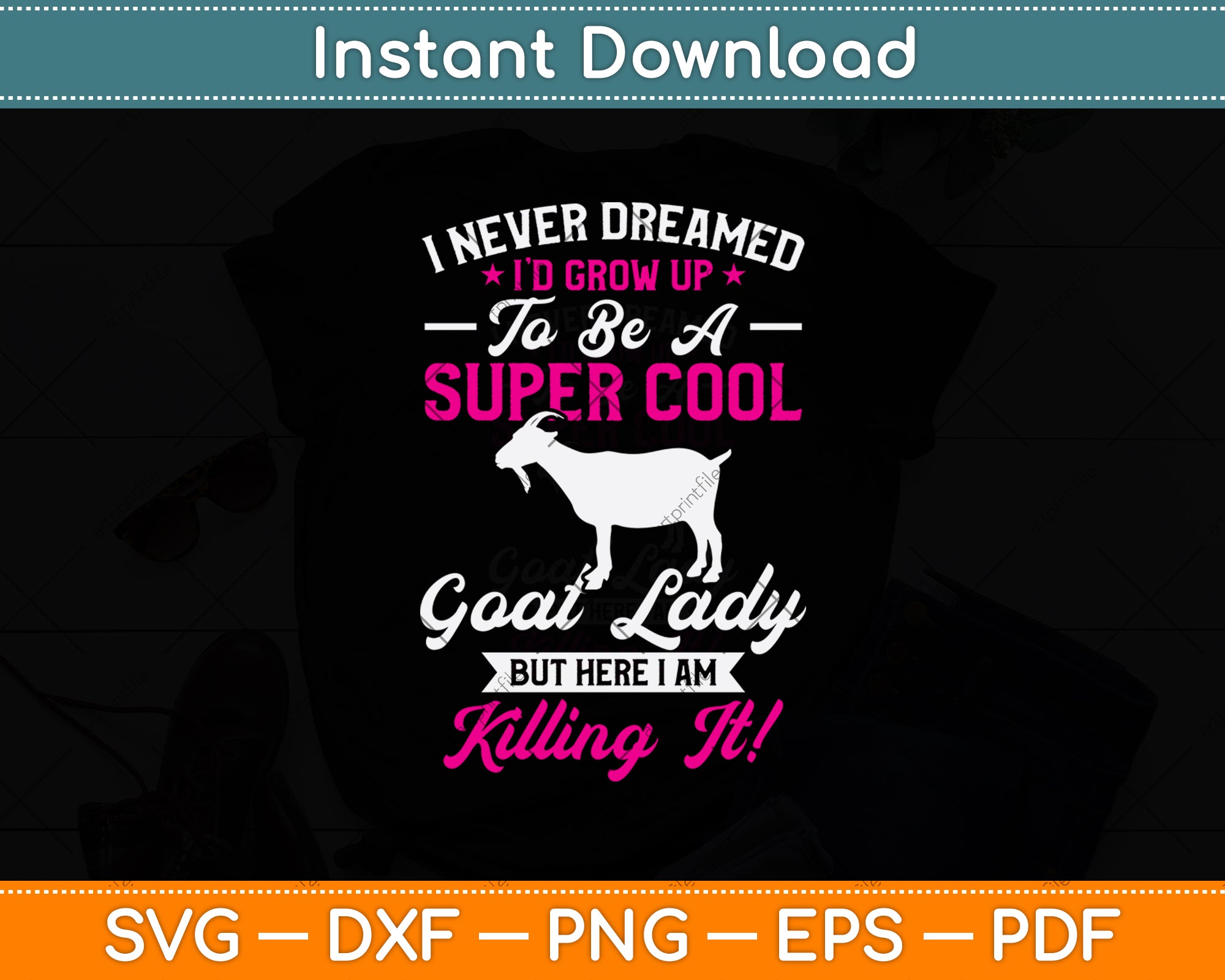 I Never Dreamed Id Grow Up To Be A Super Cool Goat Lady Svg File Artprintfile