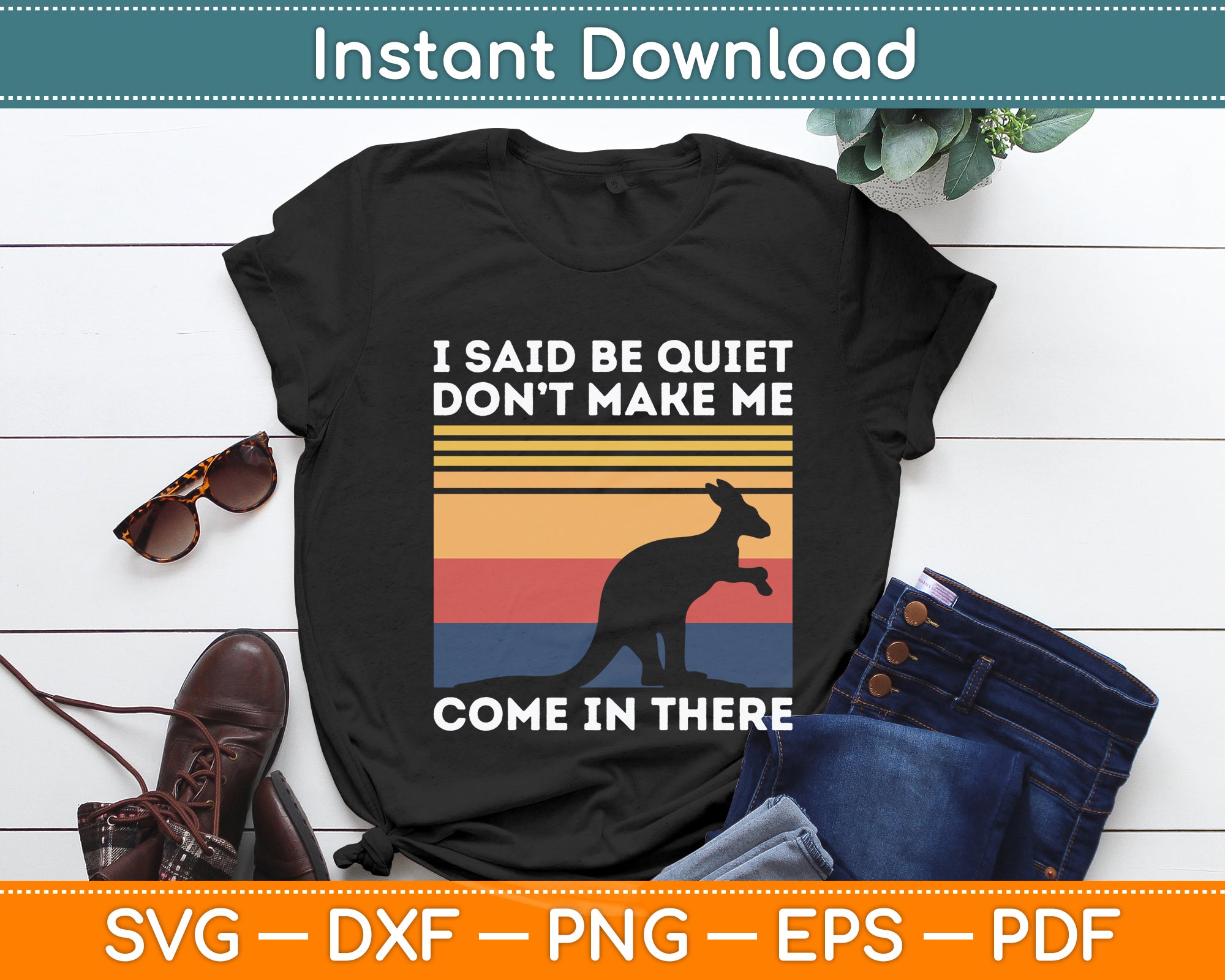 I Said Be Quiet Don't Make Me Australian Kangaroo Lover Svg File ...