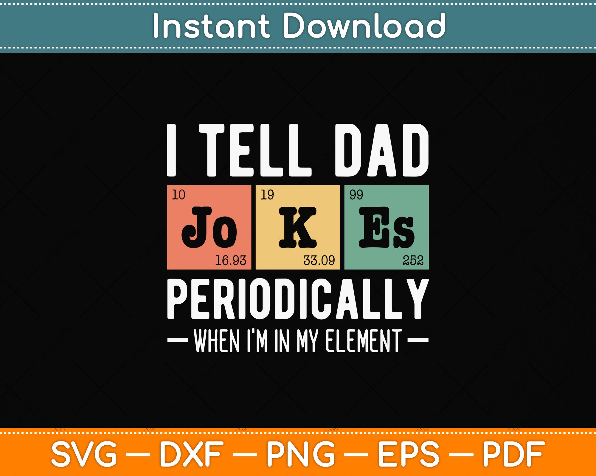 I Tell Dad Jokes Periodically But Only When I'm My Element Svg File ...