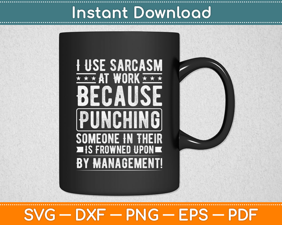 I Use Sarcasm At Work Because Punching, Sarcastic Funny Svg File ...