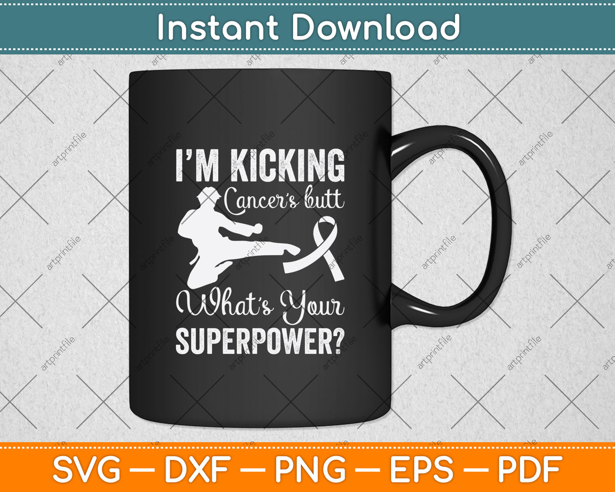 I'm Kicking Cancers Butt What’s Your Superpower Svg Cutting File ...