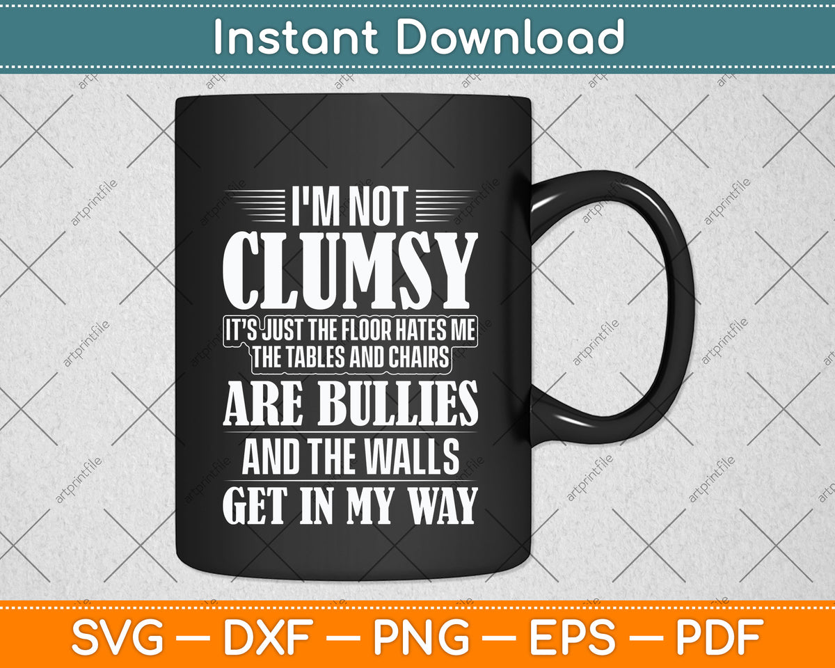 I'm Not Clumsy Sayings Sarcastic Funny Svg Cutting File – artprintfile