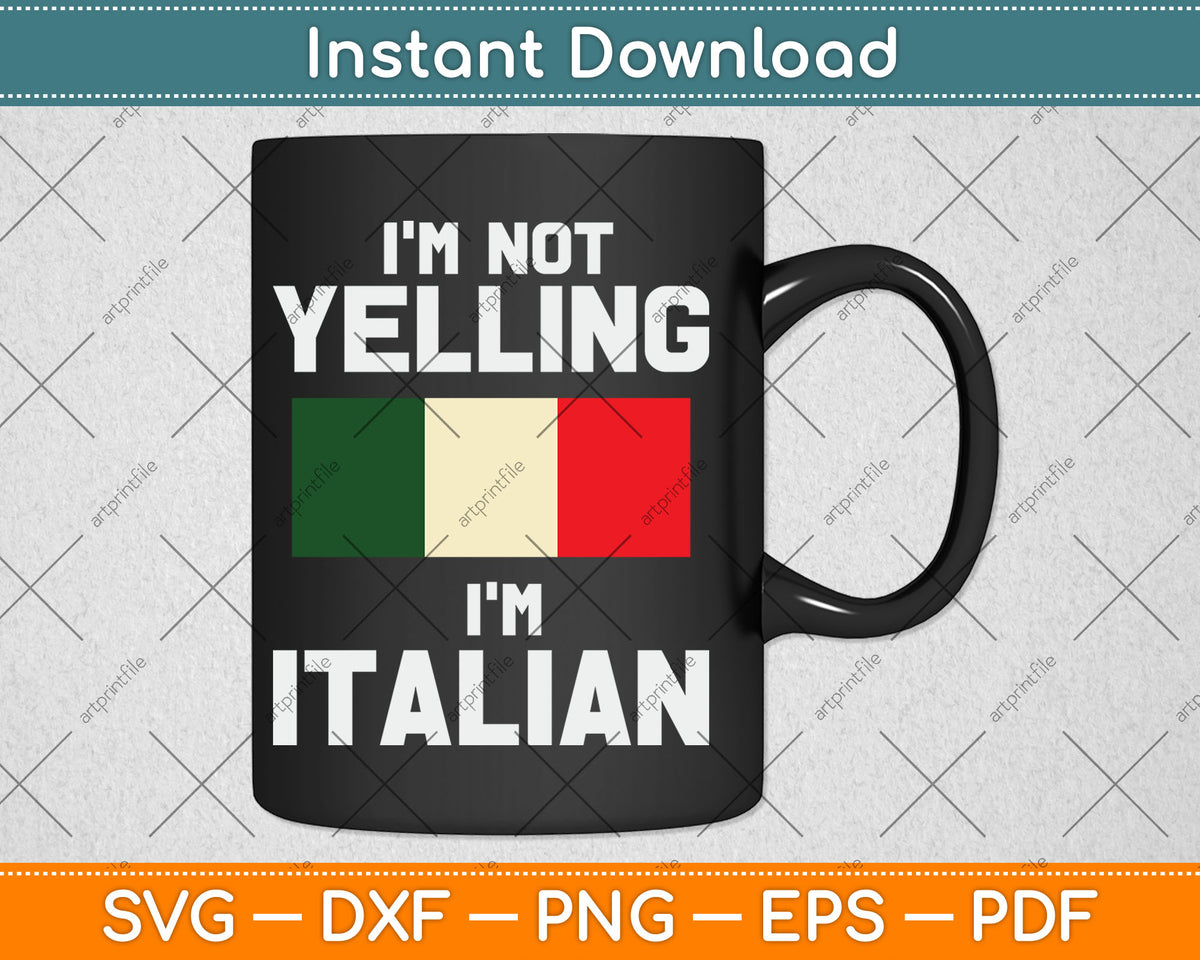 I'm Not Yelling I'm Italian Funny Svg Digital Cutting File – artprintfile