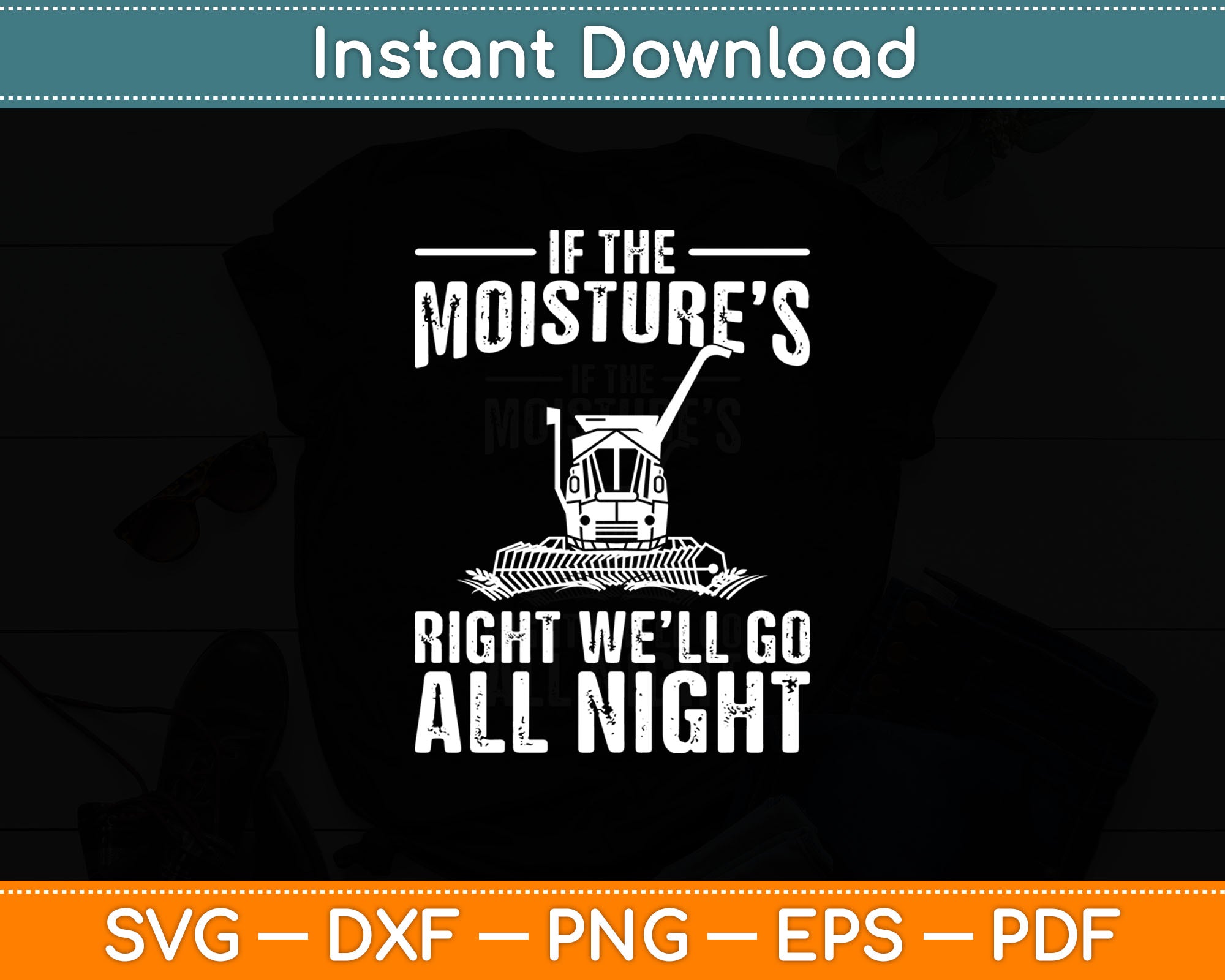 If The Moisture's Right We'll Go All Night Farmer Svg Cutting File ...