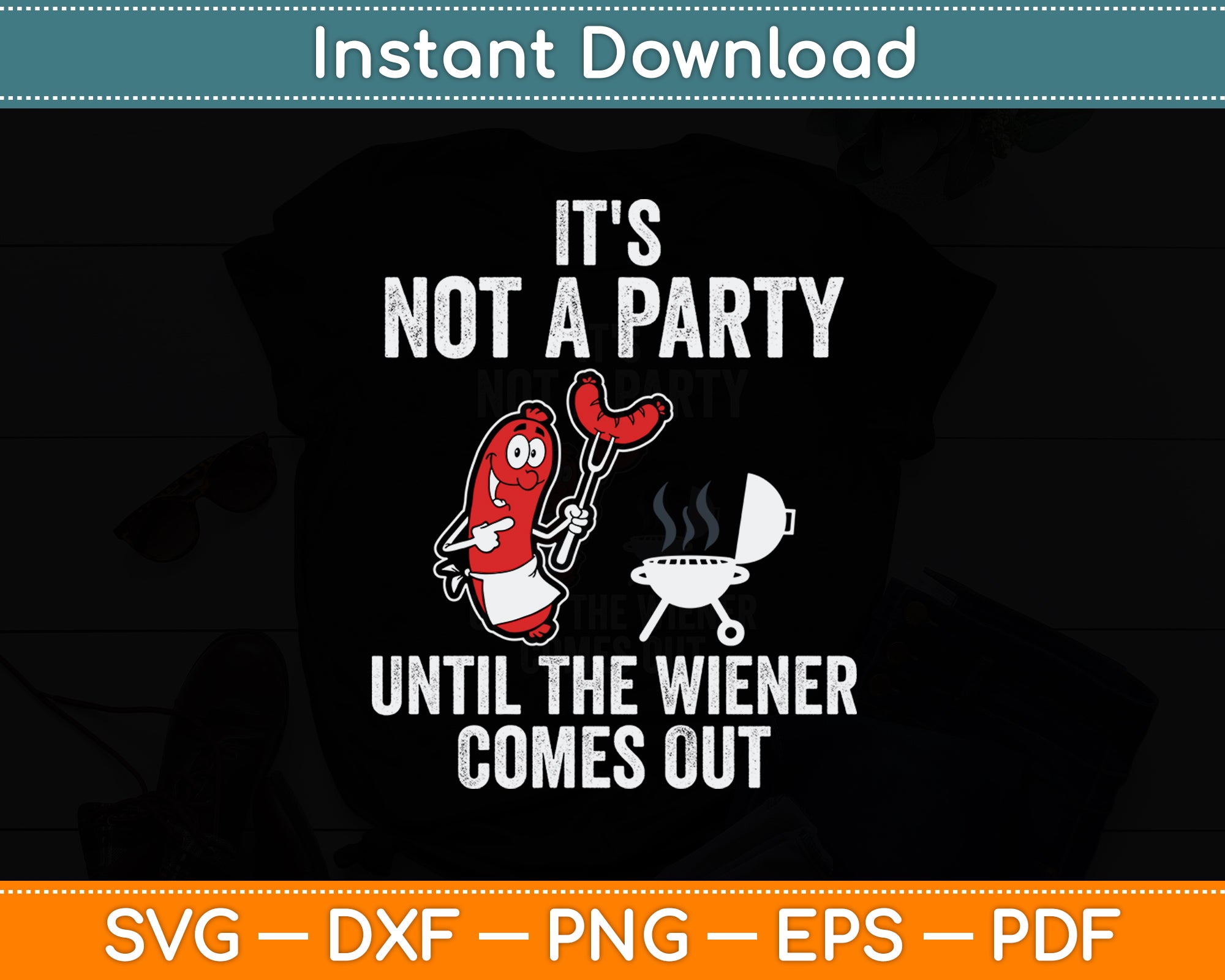 It's Not A Party Until The Wiener Comes Out Hot Dog Svg Digital Cut ...