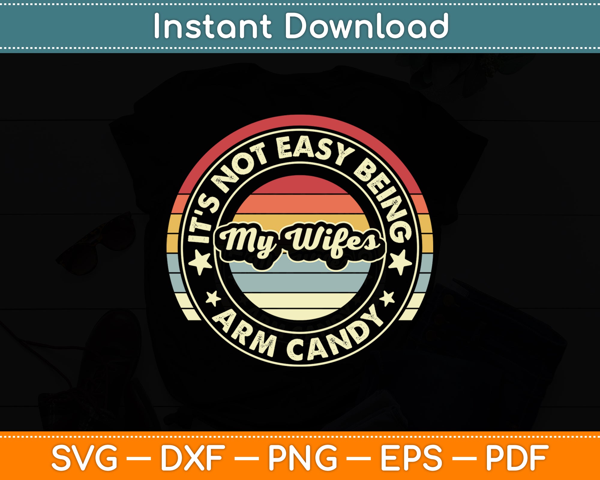 It's Not Easy Being My Wife's Arm Candy Husband Vintage Svg File ...