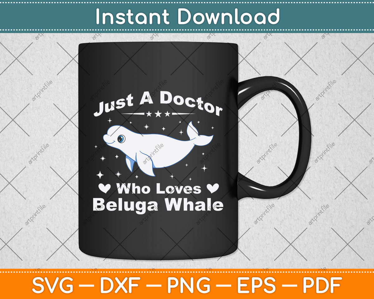Just A Doctor Who Loves Beluga Whale Svg Cutting File – artprintfile