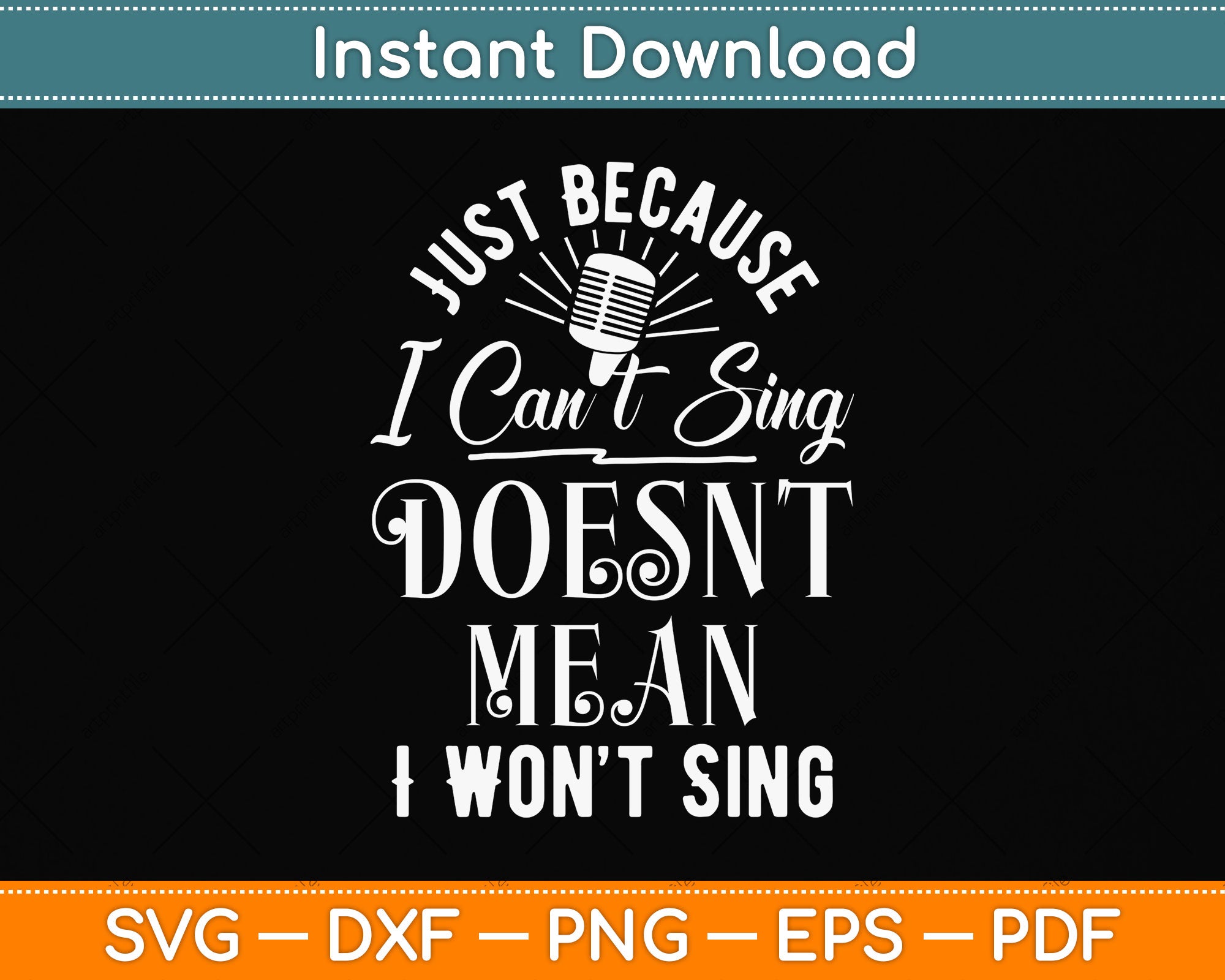 Just Because I Can't Sing Doesn't Mean I Won't Sing Svg Cutting File ...
