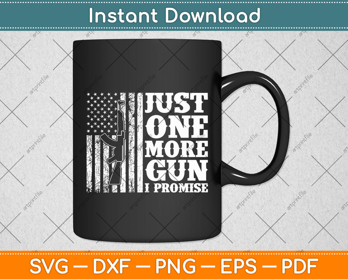 Just One More Gun I Promise American Flag Patriotic Svg Cutting File ...
