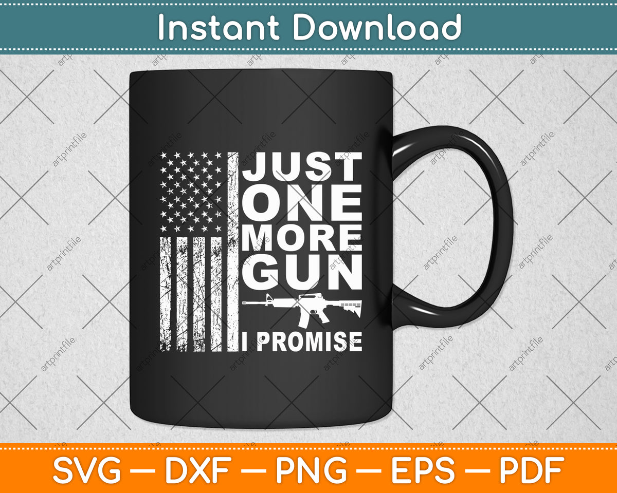 Just One More Gun I Promise USA Flag Svg Digital Cutting File ...