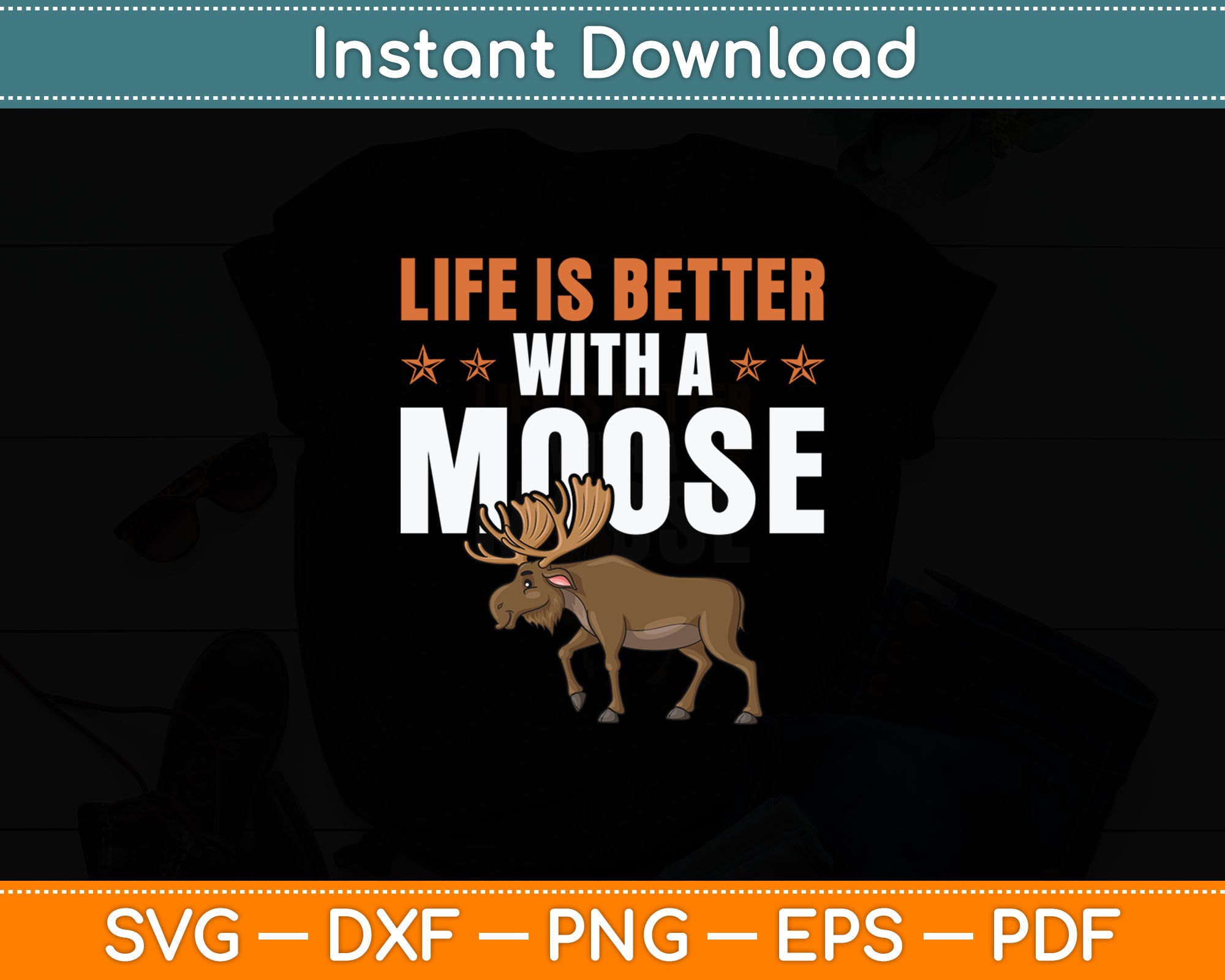 Life Is Better With A Moose Funny Svg Digital Cutting File – artprintfile