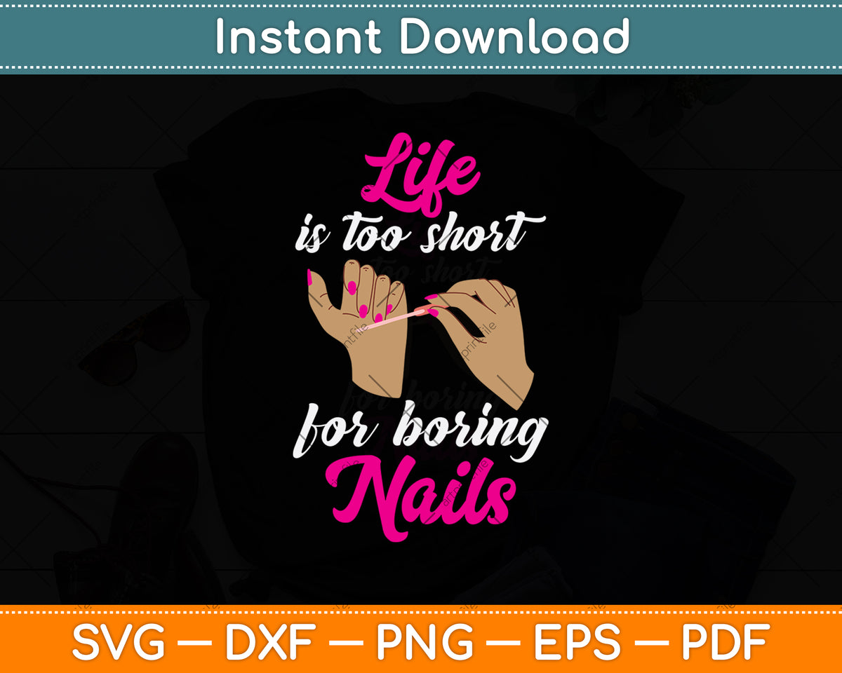 Life Is Too Short For Boring Nails Svg Cutting File – artprintfile