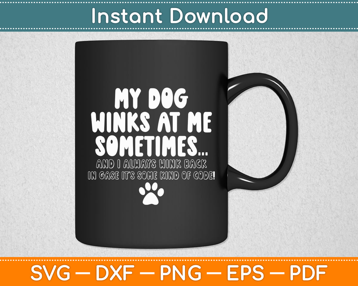 My Dog Winks At Me Sometimes Dog Lover Funny Svg Digital Cutting File ...